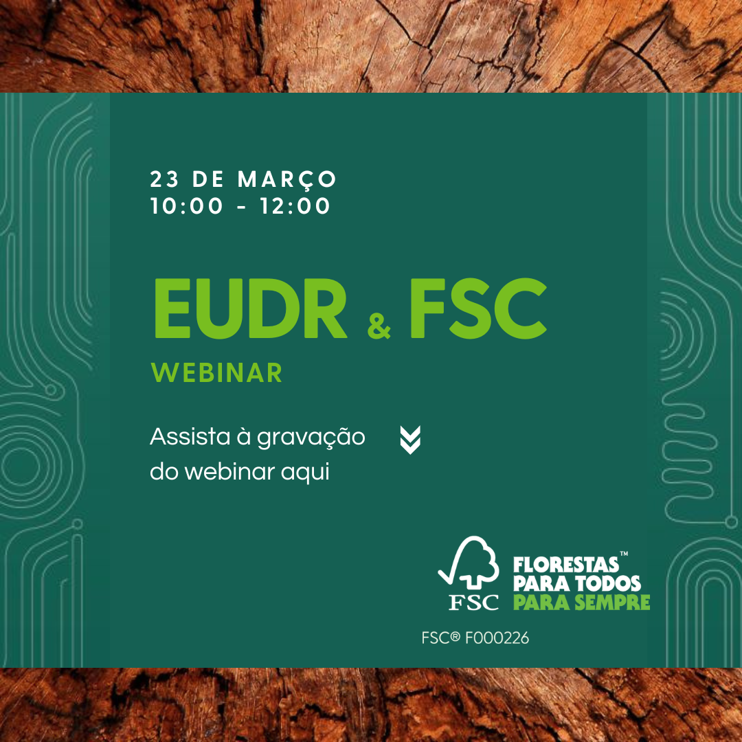WEBINAR sobre “Regulamento Europeu Anti Desflorestação (EUDR) & FSC ...